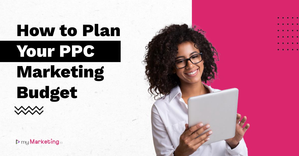 How To Plan Your PPC Marketing Budget | Blog | myMarketing