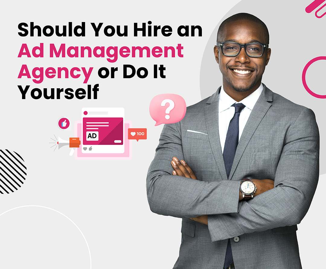 Pros and Cons of Hiring an Ad Management Agency for Your Business