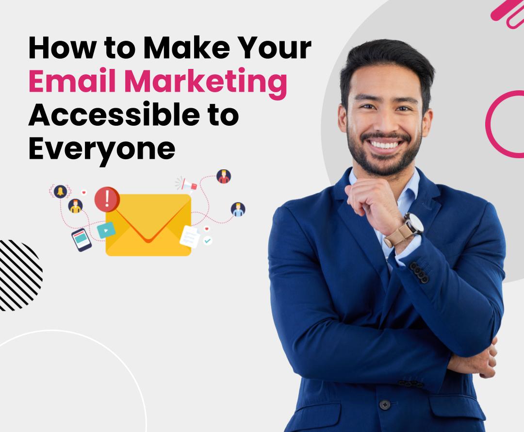 Creating Inclusive Connections: A Guide to Accessible Email Marketing